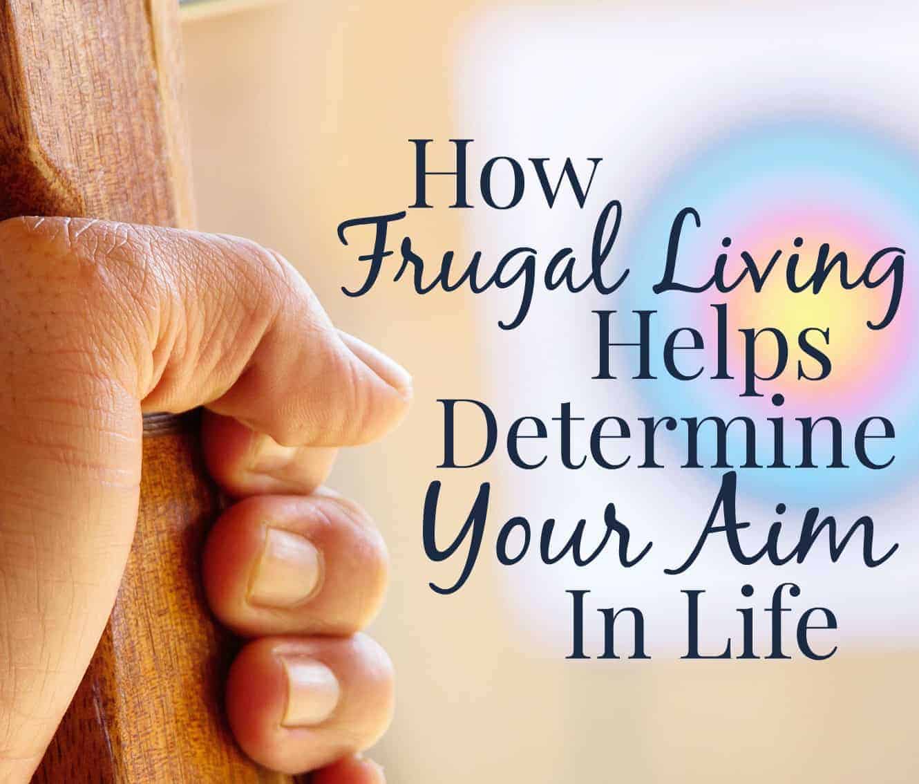Frugal Living With Purpose: Find Your Aim In Life | The Frugal Farm Wife