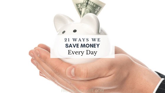 21 Ways We Save Money Every Day | Frugal Farm Wife