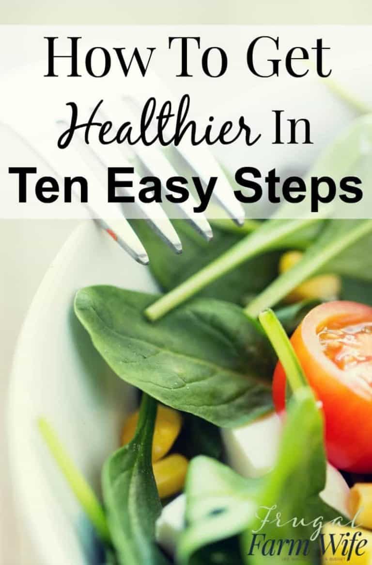 How To Get Healthier In Ten Easy Steps | The Frugal Farm Wife