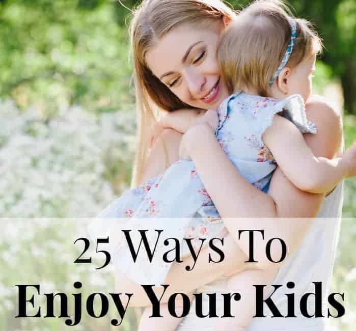 Stop Stressing: 25 Ways to Enjoy Your Kids | Frugal Farm Wife