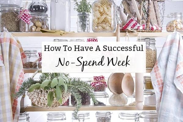 How To Have A Successful No-Spend Week | The Frugal Farm Wife